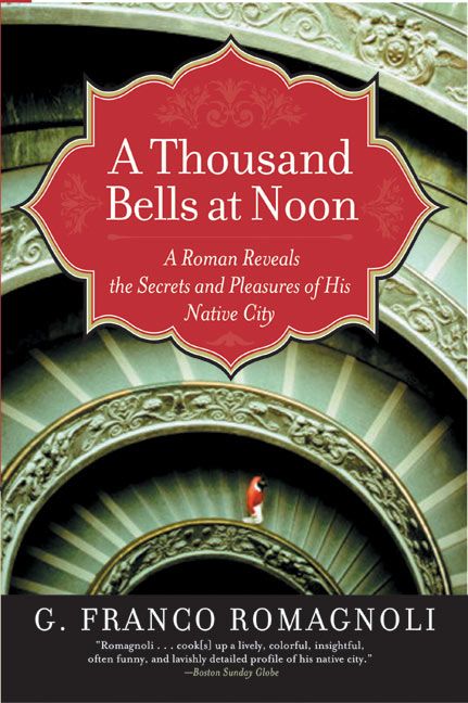A Thousand Bells at Noon: A Roman Reveals the Secrets and Pleasures of ...