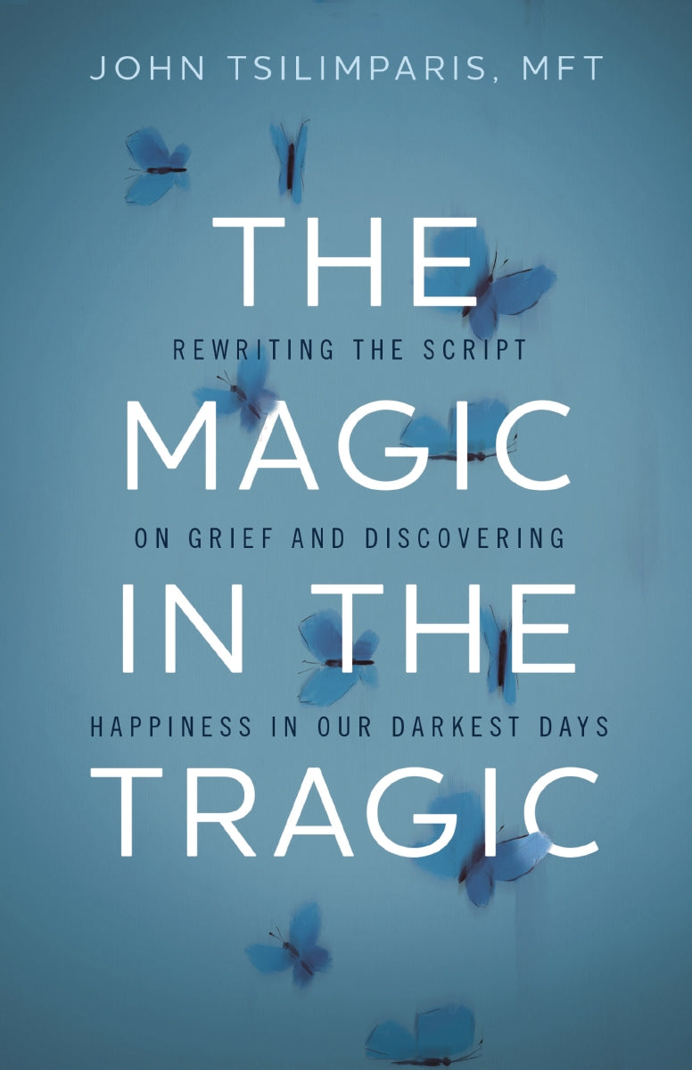 The Magic in the Tragic: Rewriting the Script on Grief and Discovering ...