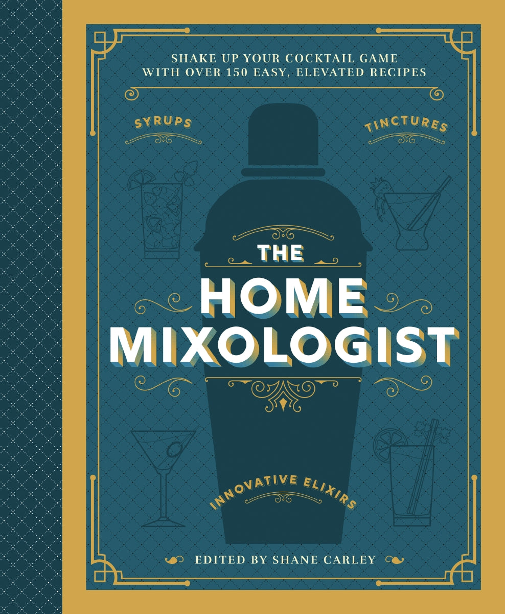 The Home Mixologist: Shake Up Your Cocktail Game with 150 Recipes – The ...
