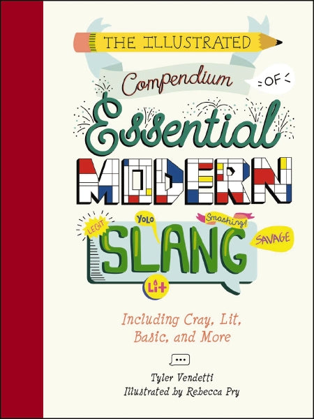 The Illustrated Compendium of Essential Modern Slang: Including Cray ...
