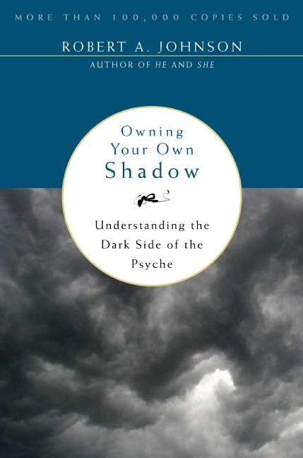 Owning Your Own Shadow: Understanding the Dark Side of the Psyche – The ...