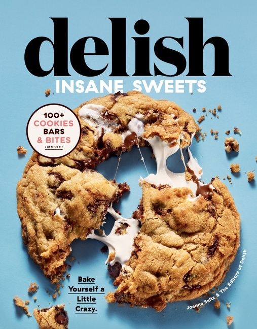 Delish Insane Sweets: Bake Yourself a Little Crazy: 100+ Cookies, Bars ...