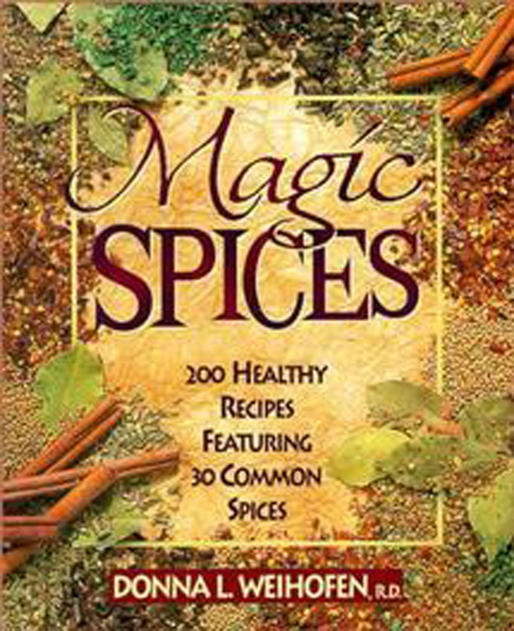 Magic Spices: 200 Healthy Recipes Featuring 30 Common Spices – The ...