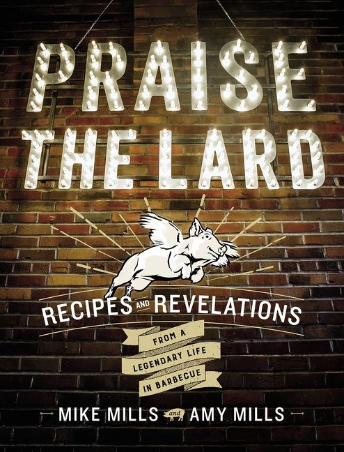 Praise The Lard: Recipes and Revelations from a Legendary Life in Barb ...